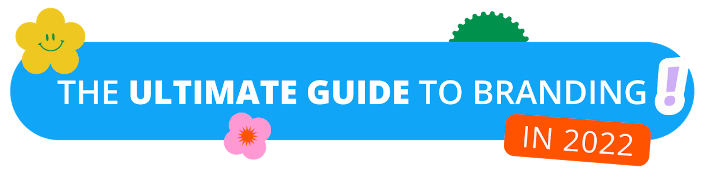 The ultimate guide to branding in 2022
